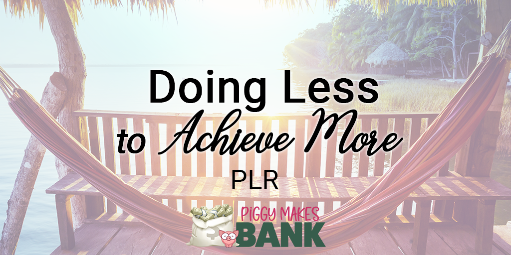 Doing Less to Achieve More - Piggy Makes Bank